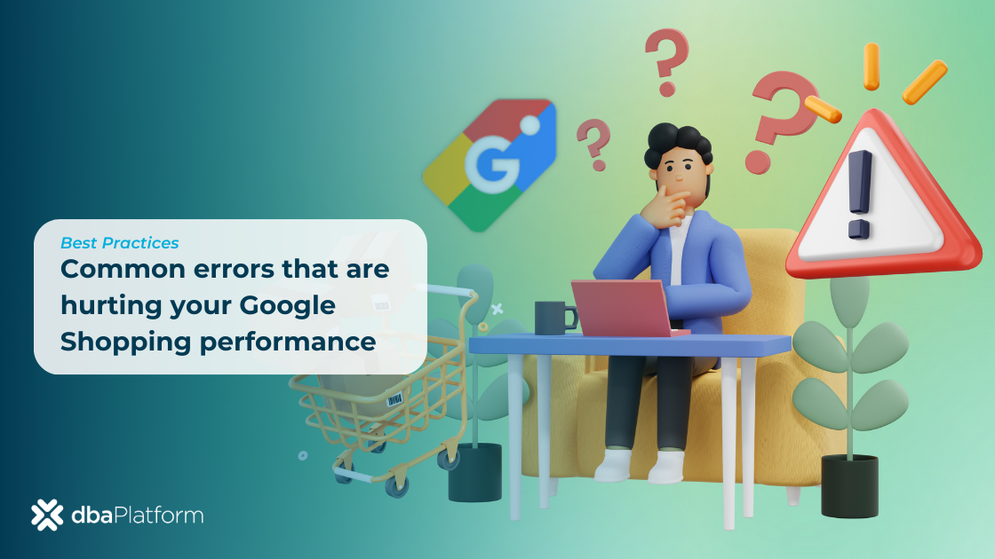 Common errors that are hurting your Google Shopping performance